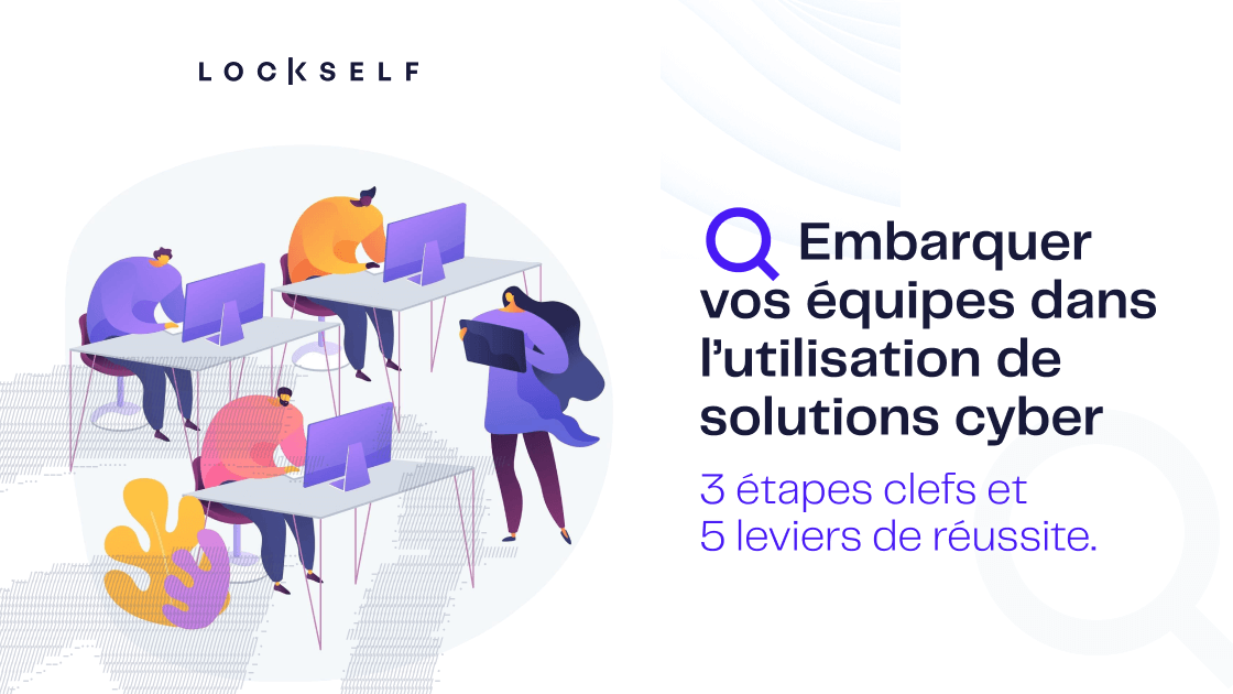 Solution cyber : 3 étapes et 5 leviers pour embarquer tout le monde